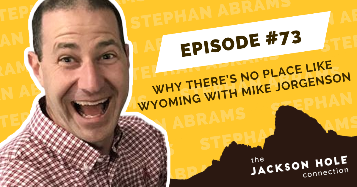 Episode 73 – Why There’s No Place Like Wyoming with Mike Jorgenson ...