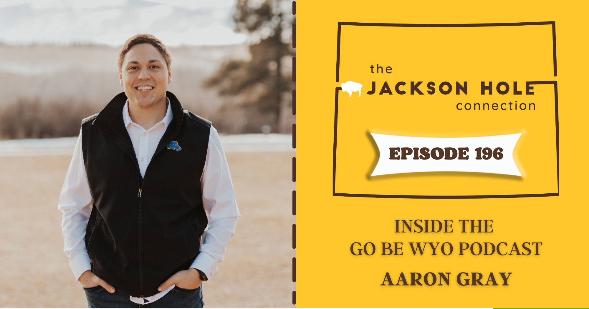 Episode 196 - Inside the Go Be WYO Podcast with Aaron Gray - The ...