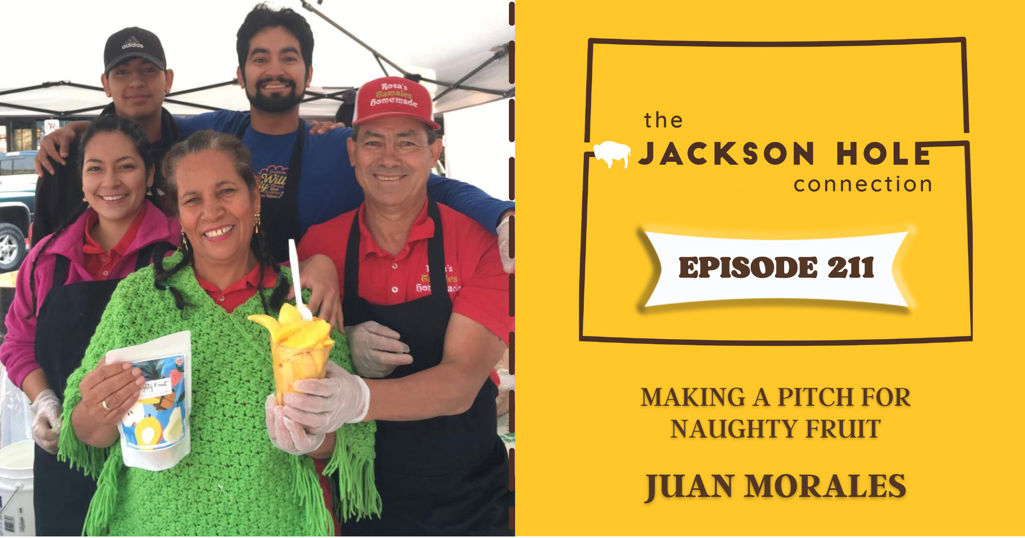 Episode 211 - Making a Pitch for Naughty Fruit with Juan Morales - The Jackson Hole Connection
